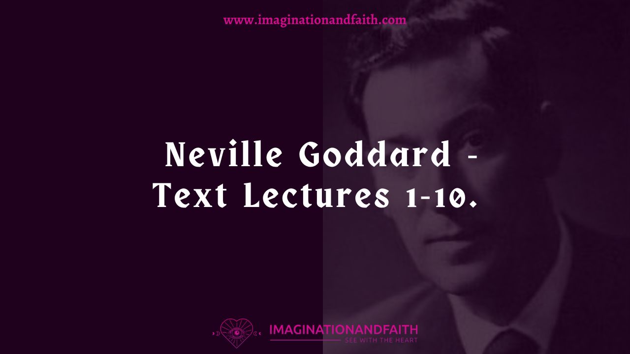 Neville Goddard – Text Lectures 1-10. – ImaginationAndFaith
